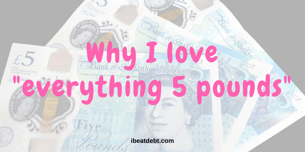 Why I love Everything 5 Pounds - I BEAT DEBT