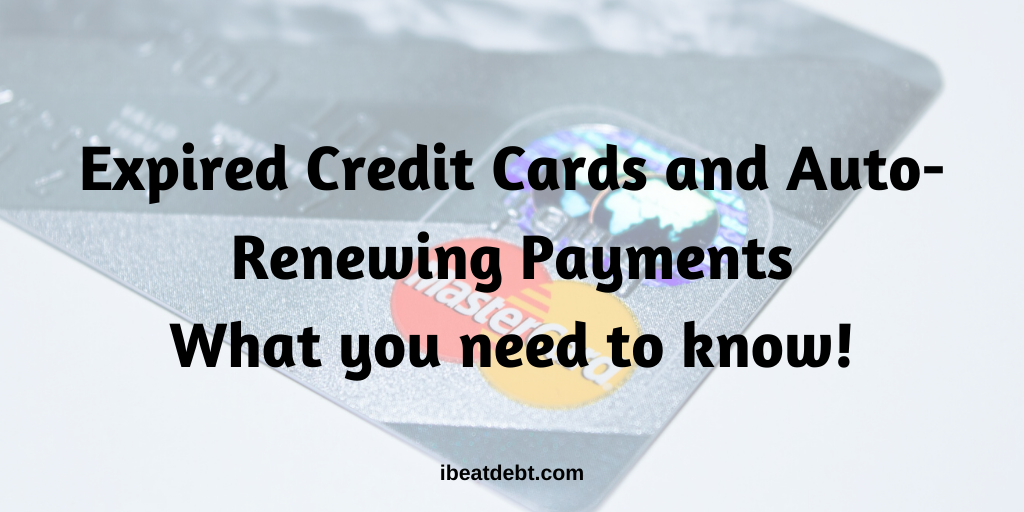 Expired Credit Cards & Auto-Renewal Charges - I BEAT DEBT